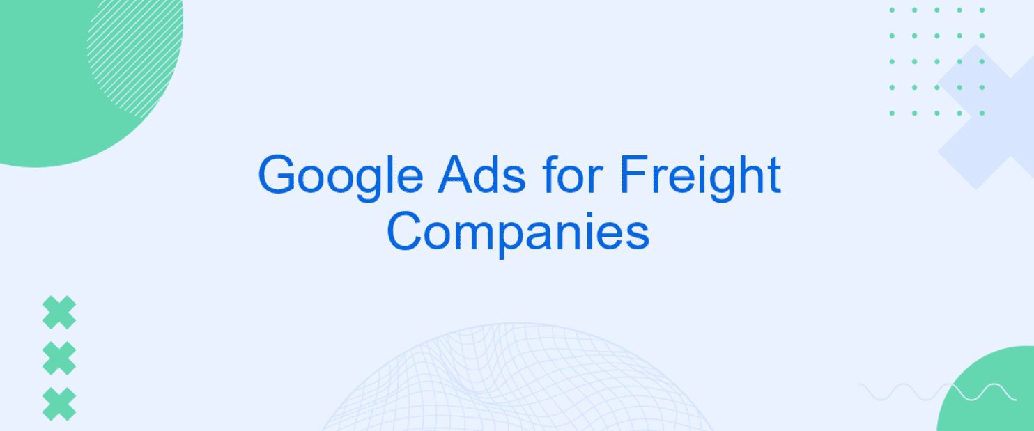 Google Ads for Freight Companies - Ship Your Success - Clickem